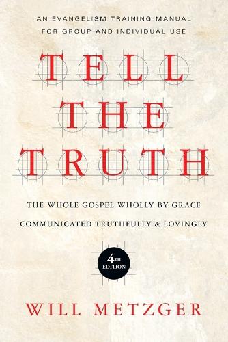 Tell the Truth The Whole Gospel Wholly by Grace Communicated Truthfully ...