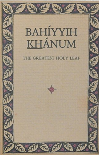 Bahiyyih Khanum the Greatest Holy Leaf a compilation from Bahai sacred ...
