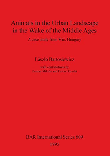 Animals in the Urban Landscape in the Wake of the Middle Ages By Zsuzsa ...