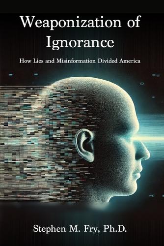 Weaponization of Ignorance By Stephen M Fry Ph D | World of Books GB