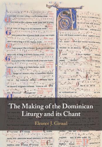 The Making of the Dominican Liturgy and Its Chant By Eleanor J Giraud ...