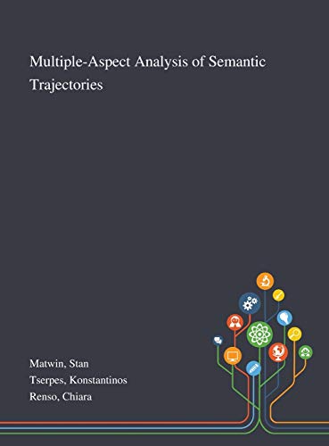 Multiple-Aspect Analysis of Semantic Trajectories By Stan Matwin | World of Books GB