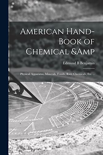 American Hand-book of Chemical & Physical Apparatus, Minerals, Fossils ...