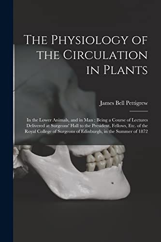The Physiology of the Circulation in Plants By James Bell 1834-1908 ...