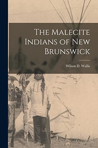 The Malecite Indians of New Brunswick By Wilson D 1886-1970 Wallis ...