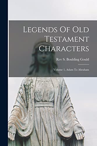 Legends Of Old Testament Characters By Rev S Boulding Gould| World of ...