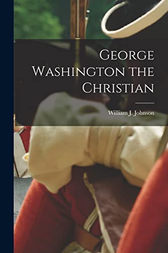 George Washington the Christian By William J Johnson | World of Books US