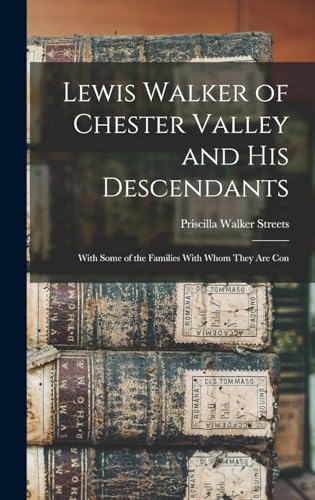 Lewis Walker of Chester Valley and his Descendants; With Some of the ...
