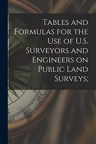 Tables and Formulas for the use of U.S. Surveyors and Engineers on ...