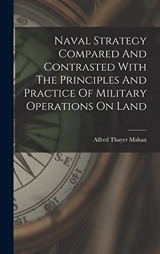 Naval Strategy Compared And Contrasted With The Principles And Practice ...