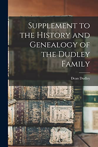 Supplement to the History and Genealogy of the Dudley Family By Dean ...