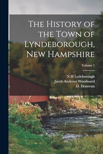 The History of the Town of Lyndeborough, New Hampshire; Volume 1 By D B ...