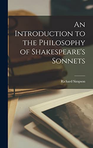 An Introduction to the Philosophy of Shakespeare's Sonnets By Richard ...