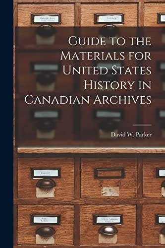 Guide to the Materials for United States History in Canadian Archives ...