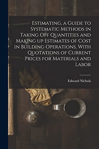 Estimating, a Guide to Systematic Methods in Taking off Quantities and ...