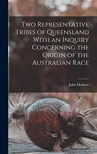 Two Representative Tribes of Queensland With an Inquiry Concerning the ...