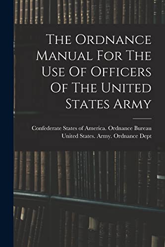 The Ordnance Manual For The Use Of Officers Of The United States Army ...
