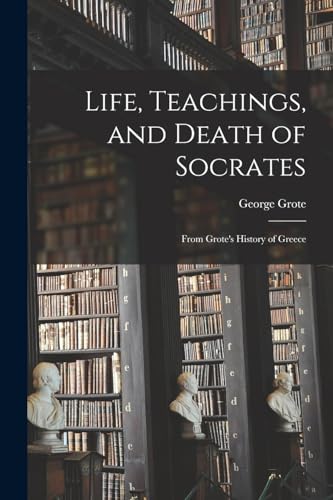 Life, Teachings, and Death of Socrates By George Grote | World of Books US
