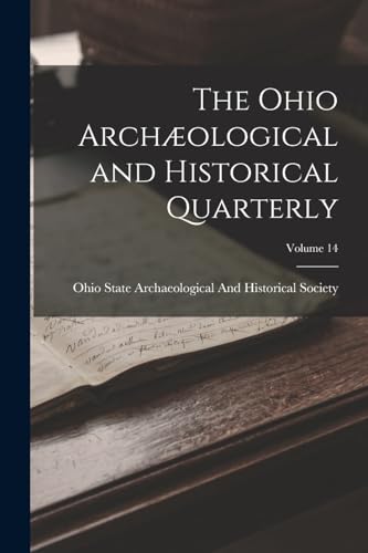 The Ohio Archaeological and Historical Quarterly; Volume 14 By Ohio ...