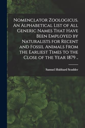 Nomenclator Zoologicus. An Alphabetical List of all Generic Names That ...