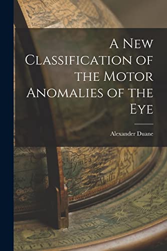 A New Classification of the Motor Anomalies of the Eye By Alexander ...