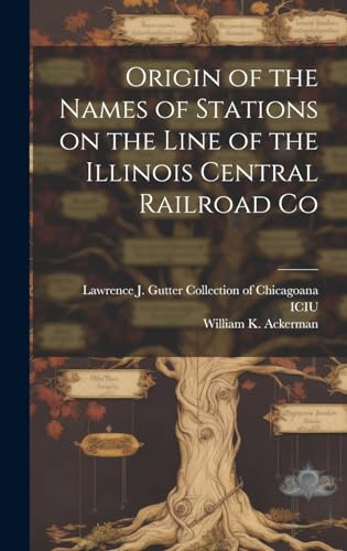 Origin of the Names of Stations on the Line of the Illinois Central ...
