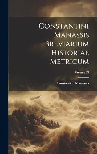 Constantini Manassis Breviarium Historiae Metricum; Volume 29 By ...