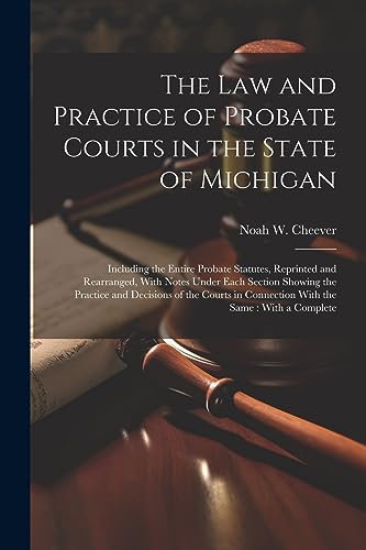 The law and Practice of Probate Courts in the State of Michigan By Noah ...