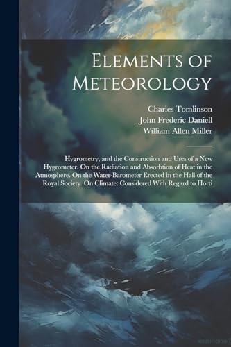 Elements of Meteorology: Hygrometry, and the Construction and Uses of a ...