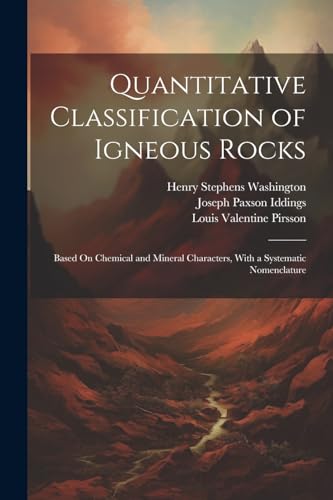 Quantitative Classification of Igneous Rocks: Based On Chemical and ...
