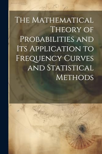 The Mathematical Theory of Probabilities and Its Application to ...