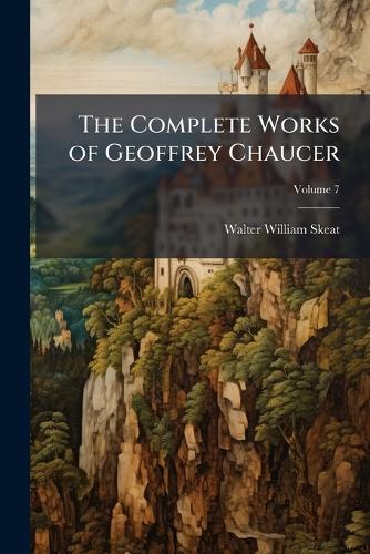 The Complete Works of Geoffrey Chaucer By Walter William Skeat | World ...