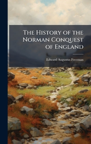 The History of the Norman Conquest of England By Edward Augustus ...