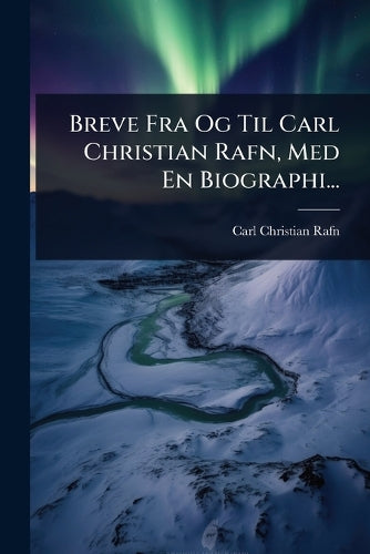Breve Fra Og Til Carl Christian Rafn, Med En Biographi... By Carl ...