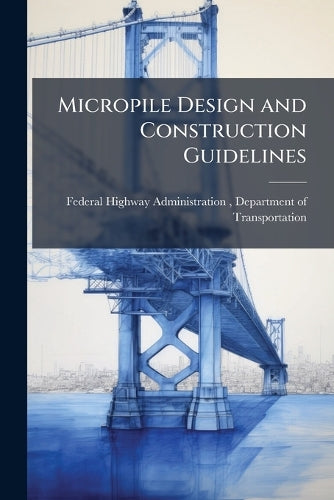 Micropile Design and Construction Guidelines By Federal Highway ...