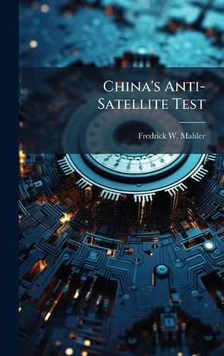 China's Anti-Satellite Test By Fredrick W Mahler | World of Books GB