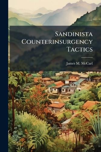 Sandinista Counterinsurgency Tactics By James M Mccarl | World of Books US