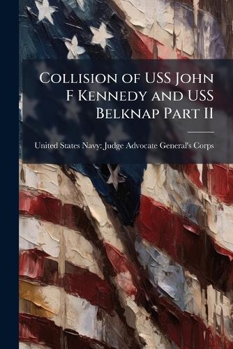 Collision of USS John F Kennedy and USS Belknap Part II By United ...