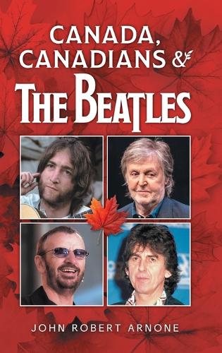 Canada, Canadians and The Beatles By John Robert Arnone | World of Books GB