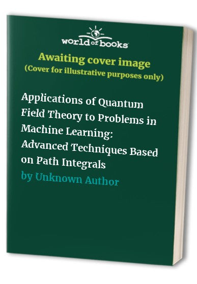 Applications of Quantum Field Theory to Problems in Machine Learning ...