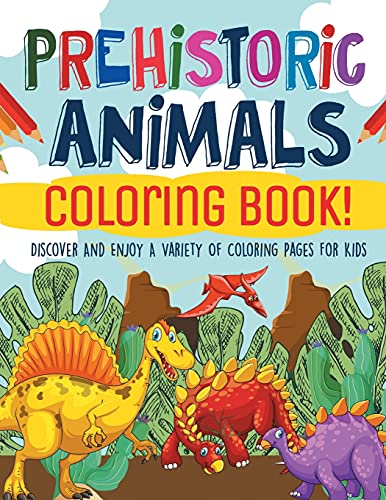 Prehistoric Animals Coloring Book! Discover And Enjoy A Variety Of ...