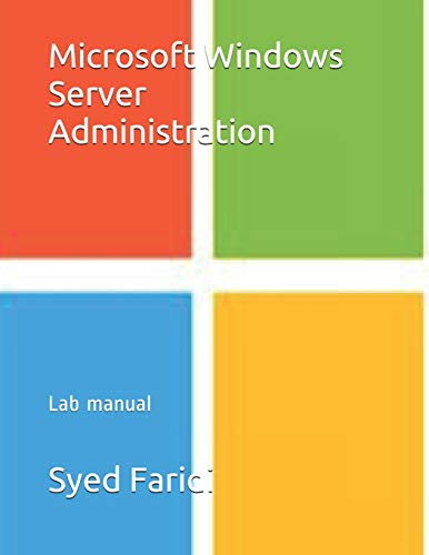 Microsoft Windows Server Administration Lab manual By Syed Faridi ...