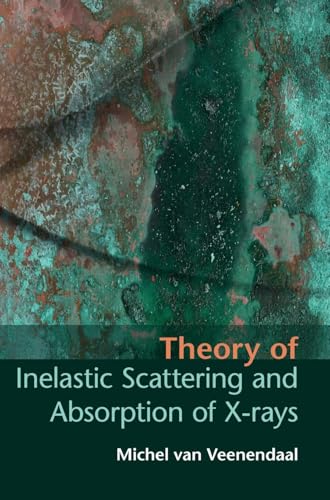 Theory of Inelastic Scattering and Absorption of X-rays By Michel Van ...