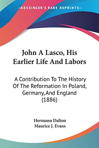 John A Lasco, His Earlier Life And Labors By Hermann Dalton | World of ...