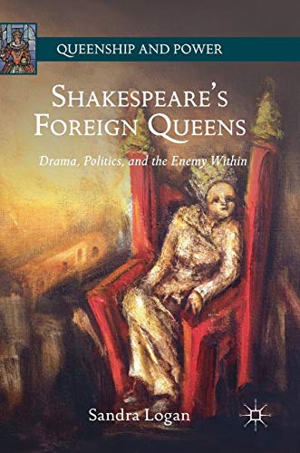 Shakespeare's Foreign Queens By Sandra Logan | World of Books GB