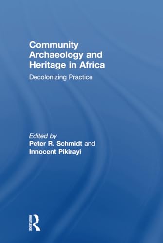 Community Archaeology and Heritage in Africa By Peter R Schmidt | World ...