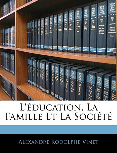 L'éducation, La Famille Et La Société By Alexandre Rodolphe Vinet ...