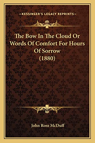 The Bow in the Cloud or Words of Comfort for Hours of Sorrow (1880) By ...
