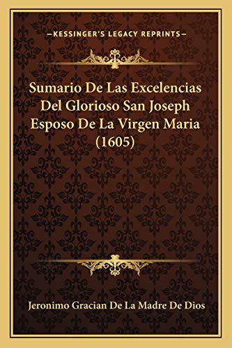 Sumario De Las Excelencias Del Glorioso San Joseph Esposo De La Virgen ...