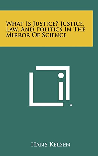 What Is Justice? Justice, Law, and Politics in the Mirror of Science By Hans Kelsen | World of ...